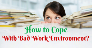 How to Handle or Cope with Bad Work Environment - Wisestep