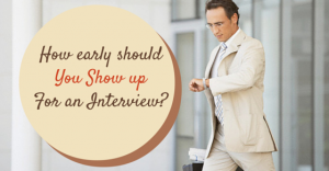 How soon or early should you show up for an Interview? - Wisestep