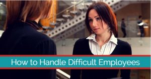 Difficult Employees: How to Handle or Deal with Them at Work - Wisestep