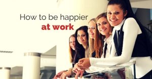 23 Awesome Tips or Ways to Be Happier at Work Always - Wisestep
