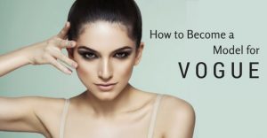 Top 9 Tips on How to Become a Model for Vogue Magazine - Wisestep