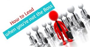 How to Lead When You're Not the Boss? 21 Leadership Tips - Wisestep