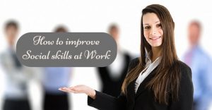 How to Improve your Social skills at Workplace? - Wisestep