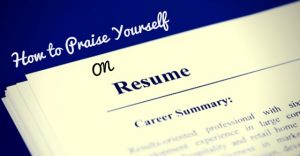 How to Praise yourself in Resume: 10 Smart Ways to Brag - Wisestep