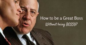 How To Be a Great Boss Without Being Bossy? - Wisestep