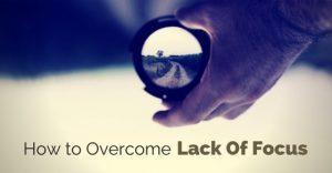 How to Overcome or Deal with Lack of Focus? - Wisestep