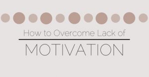 How to Overcome Lack of Motivation: 10 Awesome Ways - Wisestep
