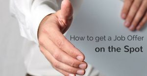 How to Get a Job Offer on the Spot: 11 Awesome Tips - Wisestep