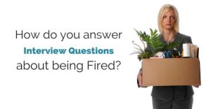 How to answer Interview Questions about Being Fired? - Wisestep