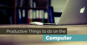 Top 26 Productive Things To Do On The Computer - Wisestep