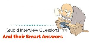 9 Stupid Interview Questions and their Smart Answers - Wisestep