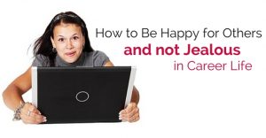 How to be Happy for others and not Jealous in Career Life - Wisestep
