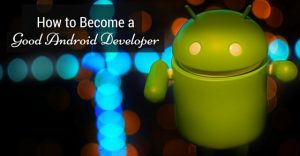 How to Become a Good Android Developer? - Wisestep