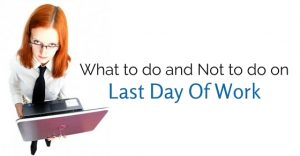 What to do and not to do on Last Day of Work? - Wisestep