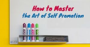 How to Master the Art of Self Promotion: 32 Fantastic Tips - Wisestep
