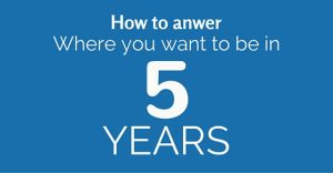 How to Answer Where You Want to be In Five Years Question - Wisestep