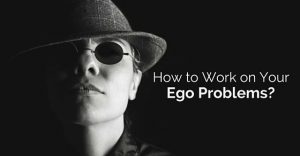 How to Control your Ego Problems: 10 Best Tips - Wisestep