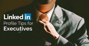 16 Powerful LinkedIn Profile Tips for Executives - Wisestep