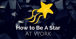 How to Be a Star at Work: 16 Awesome Strategies - Wisestep