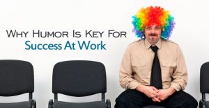 Why Humor is Key for Success at Work: 20 Reasons - Wisestep