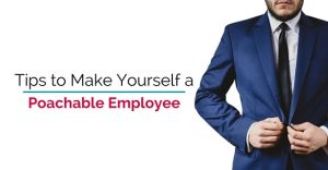 9 Best Tips to Make Yourself a Poachable Employee - Wisestep