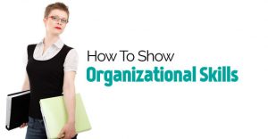 How to Show Organizational Skills: 15 Excellent Tips - Wisestep