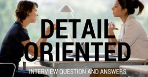Detail Oriented Interview Questions and Answers - Wisestep