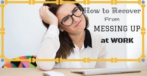 How to Recover from Messing up at Work? - Wisestep