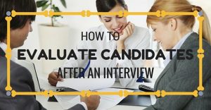 How to Evaluate Candidates at the Interview and Beyond - Wisestep