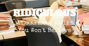 25 Ridiculous Workplace Rules You Won't Believe - Wisestep