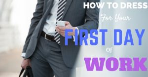 How to Dress for Your First Day of Work: 18 Tips to Impress - Wisestep
