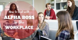 How to Deal with Alpha Boss in the Workplace? - Wisestep