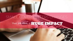 Simple Cover Letters Changes That Will Have a Huge Impact - Wisestep