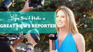 Top 19 Signs You'd Make a Great News Reporter - Wisestep