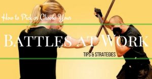 How to Pick or Choose Your Battles at Work: Tips & Strategies - Wisestep
