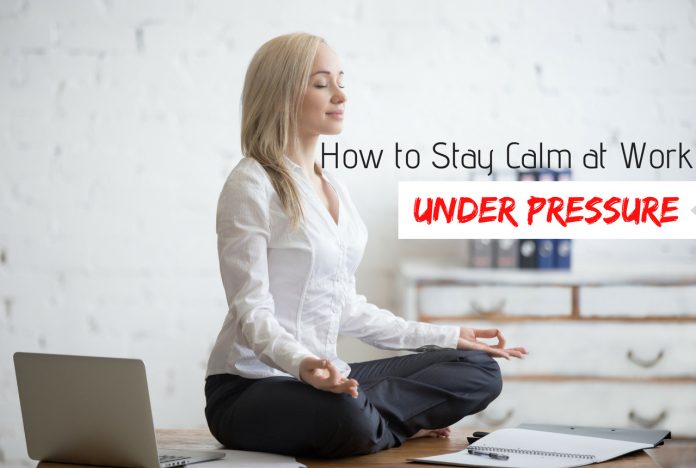 How to Stay Calm at Work Under Pressure? 22 Best Strategies - Wisestep