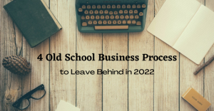 4 Old School Business Processes to Leave Behind in 2022 - Wisestep